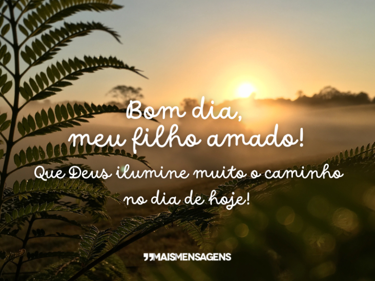 Bom dia, meu filho amado... - Mais Mensagens