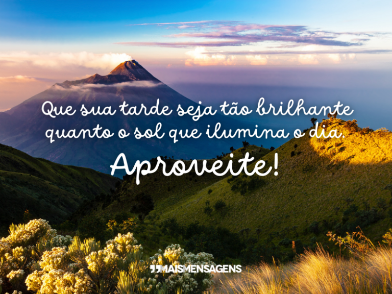 Que sua tarde seja tão... - Mais Mensagens