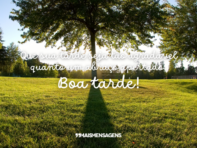 Que sua tarde seja tão agradável... - Mais Mensagens