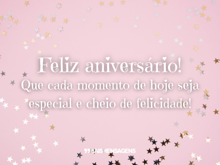 Feliz aniversário! Que cada momento... - Mais Mensagens