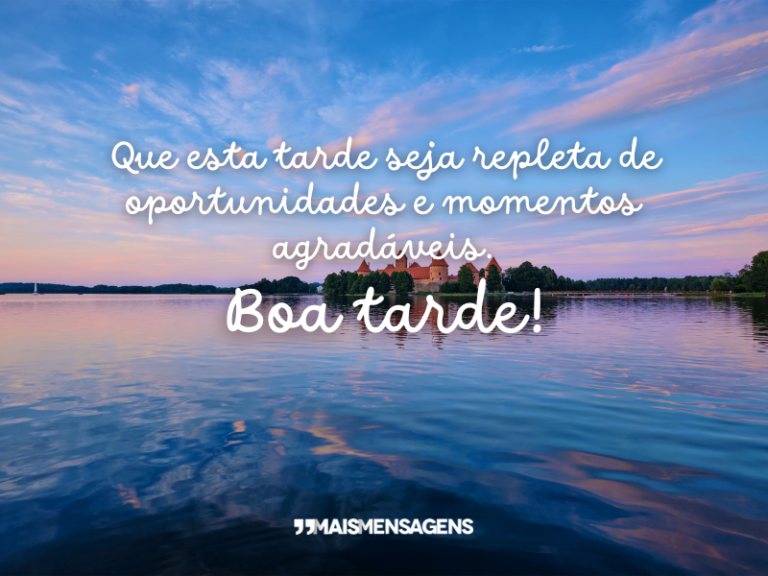 Que esta tarde seja repleta de... - Mais Mensagens